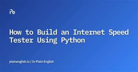 How To Build An Internet Speed Tester Using Python In Plain English