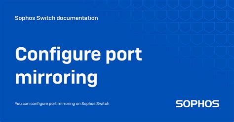 Configure Port Mirroring Sophos Switch Documentation