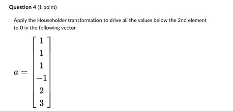 solved question 4 1 ﻿point apply the householder