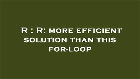 R R More Efficient Solution Than This For Loop Youtube