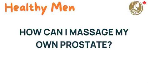 Unlocking The Secrets How To Safely Massage Your Own Prostate
