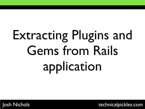 Extracting Plugins And Gems From Rails Apps Ppt