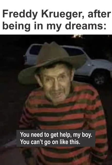 Freddy Krueger After Being In My Dreams Meme By Bricola Memedroid