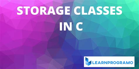 Storage Classes In C Auto Static Extern Register Learnprogramo