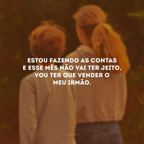 Frases Engra Adas De Irm Os Para Dar Boas Risadas