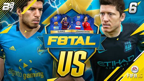 F8tal Tots Suarez Vs Feelfifa Fifa 16 6 Youtube