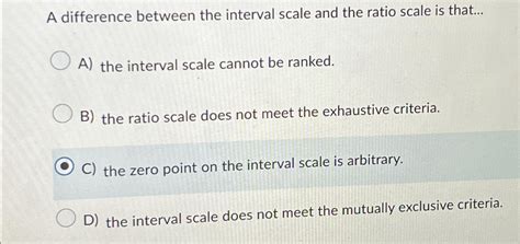 Solved A Difference Between The Interval Scale And The Ratio Chegg