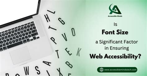 Is Font Size A Significant Factor In Ensuring Web Accessibility Accessible Minds