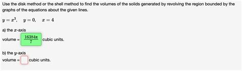 Solved Use The Disk Method Or The Shell Method To Find The Chegg Com