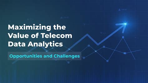 maximizing the value of telecom data analytics opportunities and