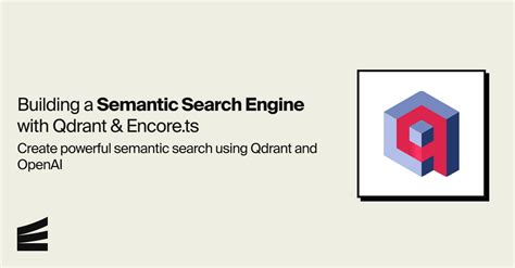 build a semantic search engine with encore ts openai and qdrant