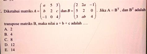 solved diketahui matriks a a 5 3 b 2 c 1 0 4 dan b 2 2a 1 5