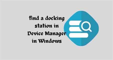 How To Find A Docking Station In Device Manager In Windows