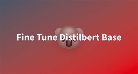 Fine Tune Distilbert Base A Hugging Face Space By Alexvatti