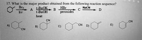 what is the major product obtained from the following reaction sequence brz buok hbr nacn bv t ...