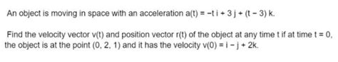 Solved An Object Is Moving In Space With An Acceleration Chegg