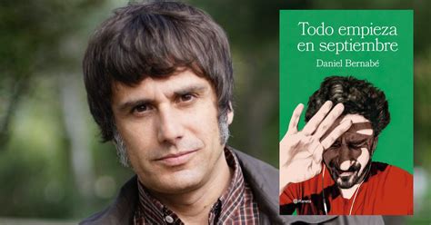 El Español Daniel Bernabé Debuta Como Novelista Con “todo Empieza En