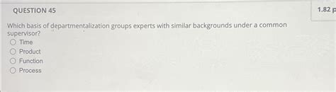 Solved Question 451 82pwhich Basis Of Departmentalization
