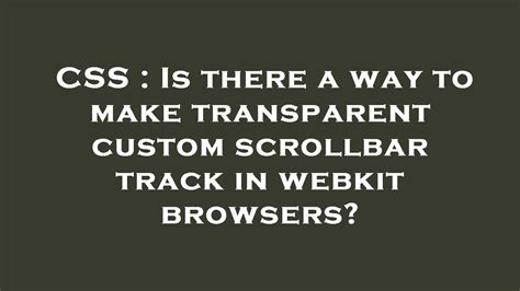 CSS : Is there a way to make transparent custom scrollbar track in webkit browsers? - YouTube