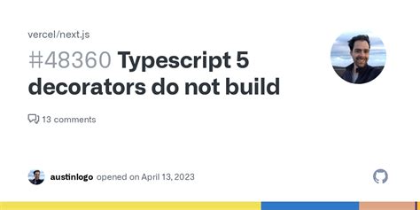 Typescript 5 Decorators Do Not Build · Issue 48360 · Vercelnextjs