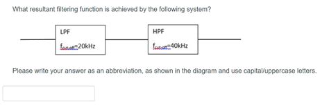 Solved What Resultant Filtering Function Is Achieved By The