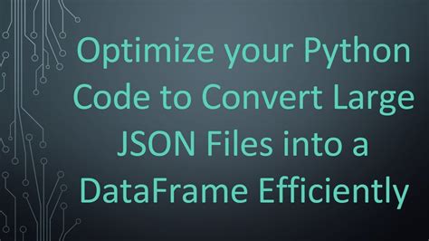 Optimize Your Python Code To Convert Large Json Files Into A Dataframe Efficiently Youtube