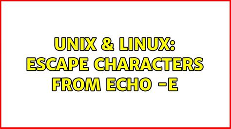 Unix And Linux Escape Characters From Echo E 2 Solutions Youtube
