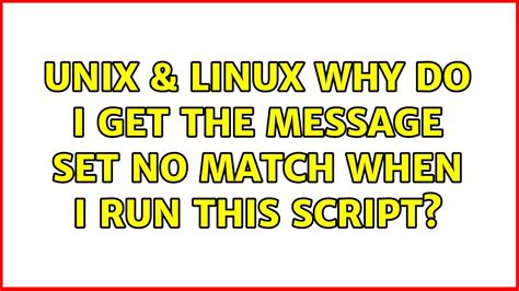 Unix And Linux Why Do I Get The Message Set No Match When I Run This Script Youtube