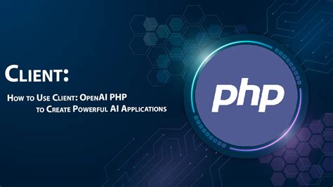 How To Use Client OpenAI PHP To Create Powerful AI Applications
