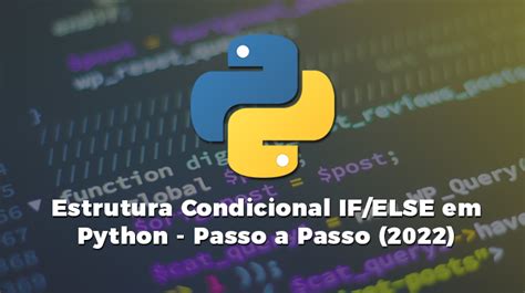 Estrutura Condicional IF ELSE No Python Passo A Passo LucianoDEV Blog