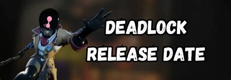Valves Deadlock Release Date Expectations