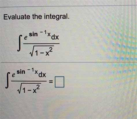 Solved Evaluate The Integral Xp X Us E Sin X Dx Chegg Com