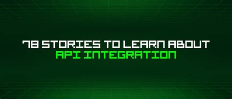 78 Stories To Learn About Api Integration HackerNoon