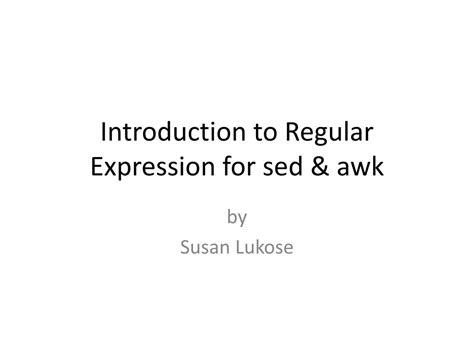 PPT Introduction To Regular Expression For Sed Awk PowerPoint Presentation ID
