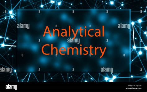Analytical Chemistry The Study Of The Methods Used To Determine The