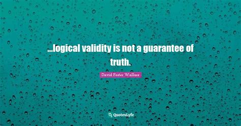 logical validity is not a guarantee of truth quote by david