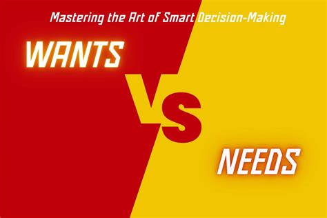 Wants Vs Needs Mastering The Art Of Smart Decision Making