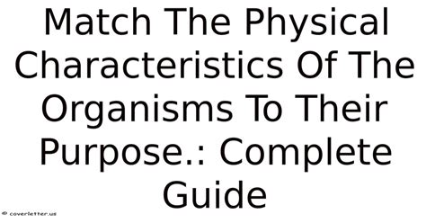 Match The Physical Characteristics Of The Organisms To Their Purpose