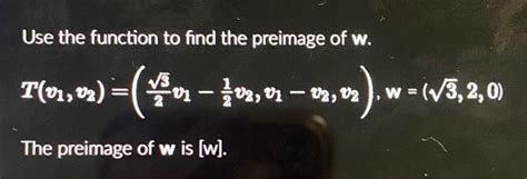 Solved Use The Function To Find The Preimage Of W Chegg