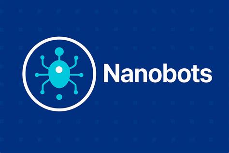 What Is A Nanobot Science Future And Key Applications