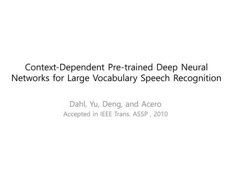Ppt Context Dependent Pre Trained Deep Neural Networks For Large Vocabulary Speech Recognition