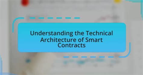 Understanding The Technical Architecture Of Smart Contracts