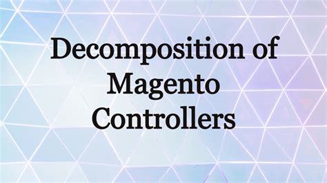 Decomposition Of Magento Controllers Ashish Ranade