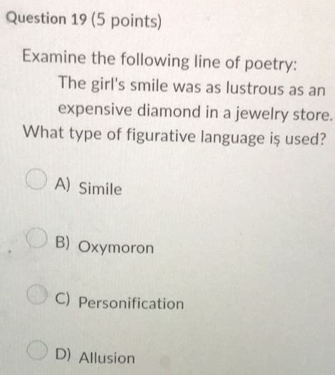 Question 19 5 Points Examine The Following Line Of Poetry The Girls Smile Was As Lustrous As