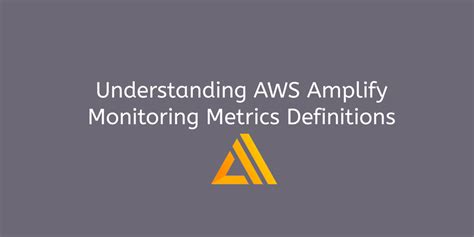 Understanding Aws Amplify Monitoring Metrics Definitions Dev Community