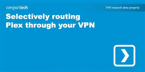 Selectively Routing Plex Through Your VPN Comparitech