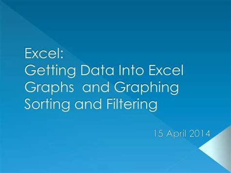 PPT Excel G Etting Data Into Excel Graphs And Graphing Sorting And Filtering PowerPoint