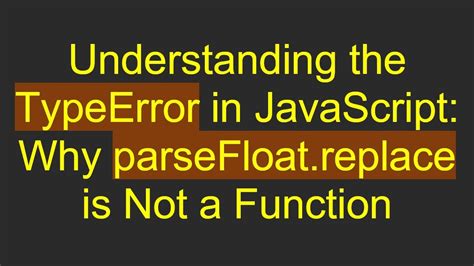 Understanding The Typeerror In Javascript Why Parsefloatreplace Is Not A Function Youtube