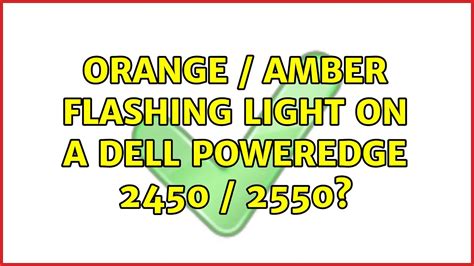 Orange Amber Flashing Light On A Dell Poweredge 2450 2550 8 Solutions Youtube