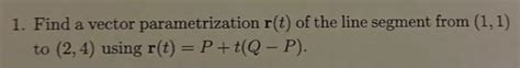 Solved Find A Vector Parametrization R T Of The Line Chegg
